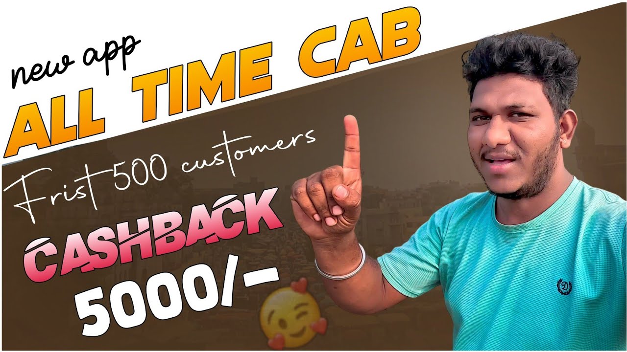 ALL TIME CAB//FRIST 500 CUSTOMERS//5000 CASHBACK 😊 - YouTube