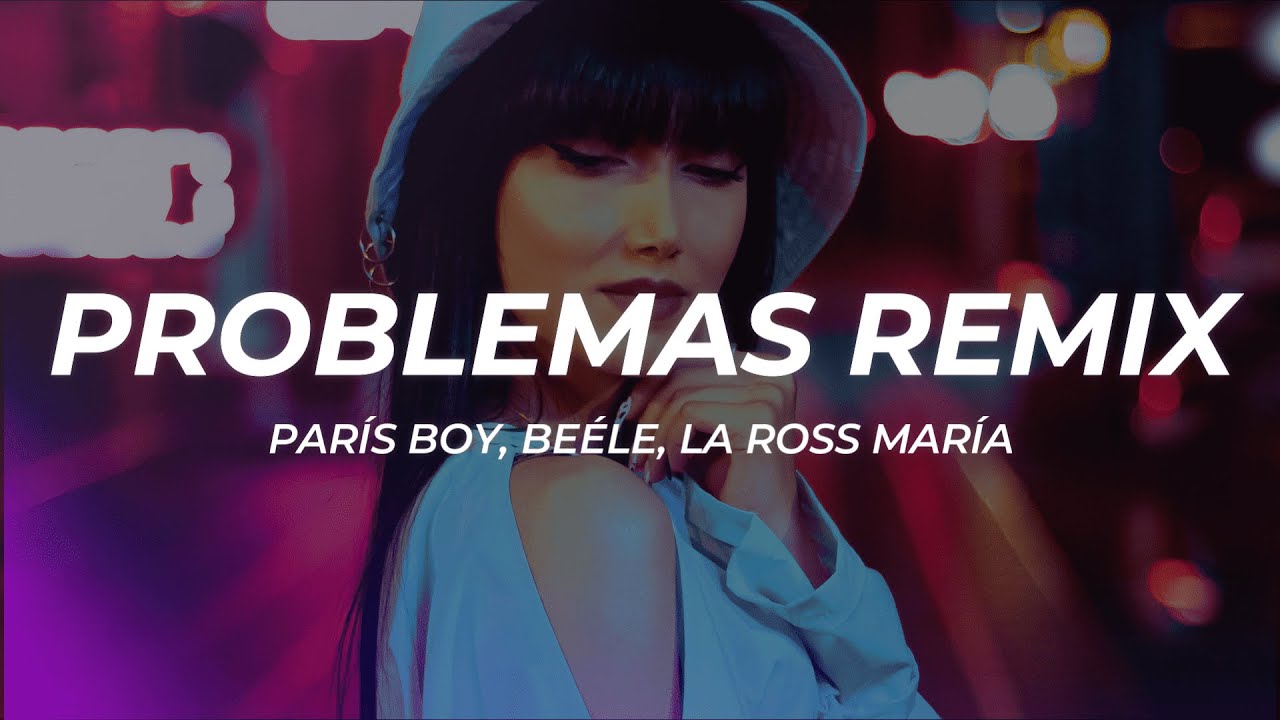París Boy, Beéle, La Ross María - Problemas Remix (Letra/Lyrics) - YouTube