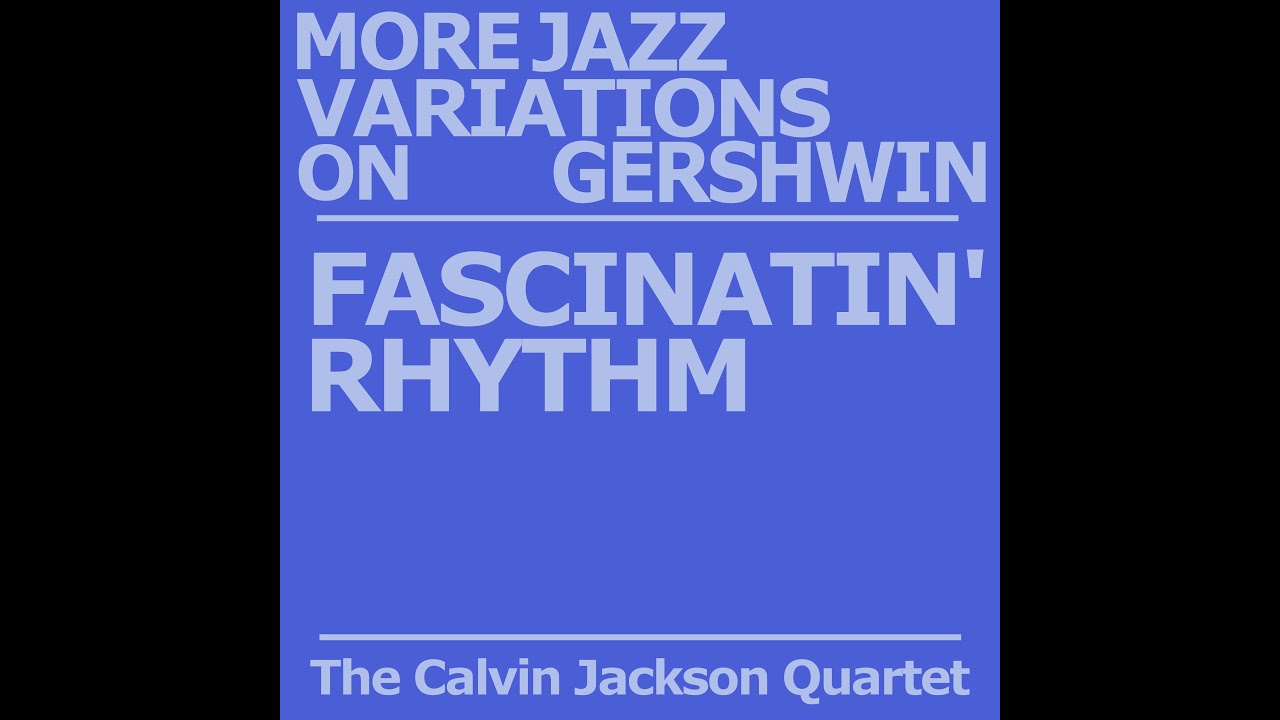 The Calvin Jackson Quartet - Fascinatin' Rhythm [Jazz Variation on ...