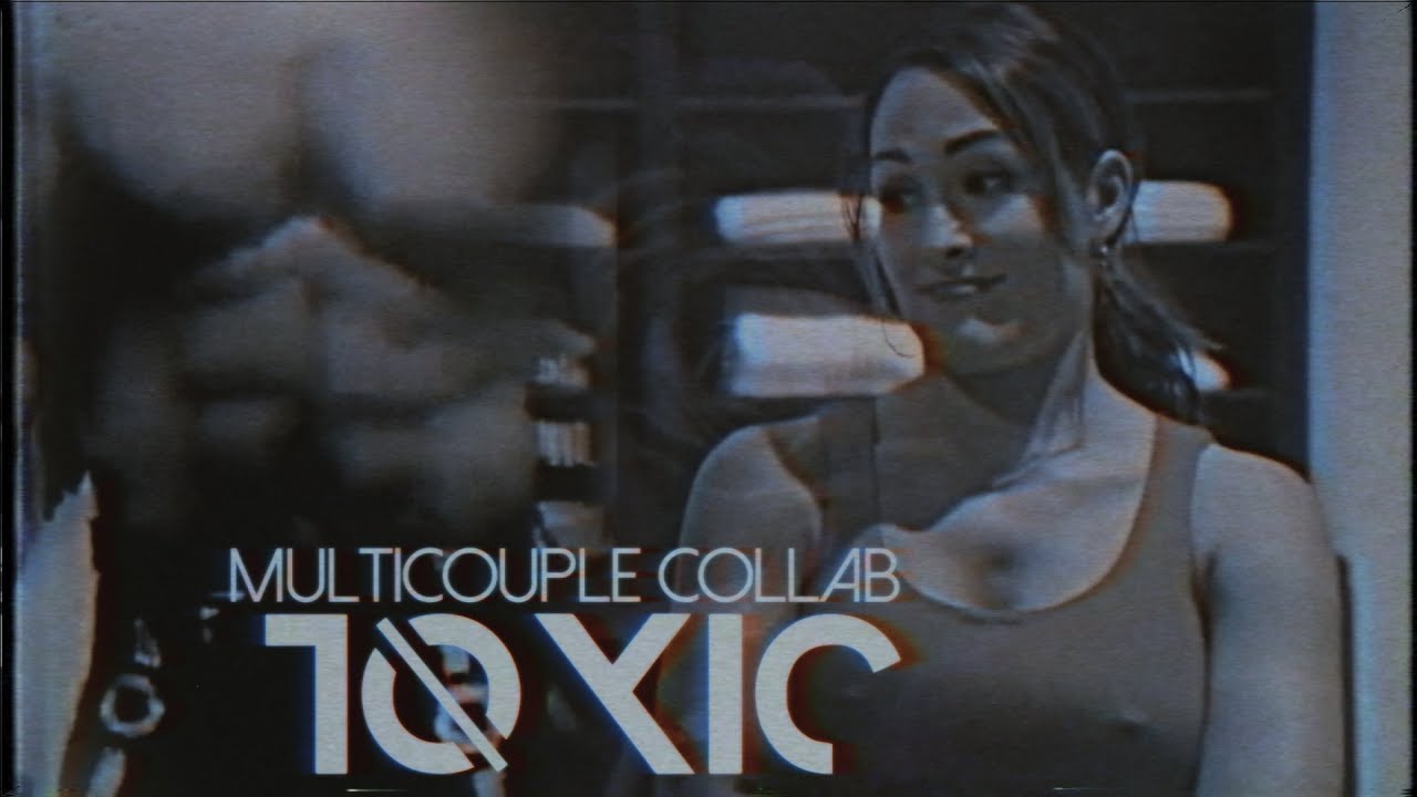 MULTICOUPLES COLLAB // TOXIC (HOT) - YouTube