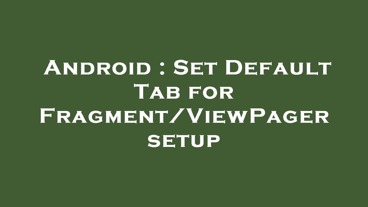 Android Set Default Tab For Fragmentviewpager Setup Youtube 0564