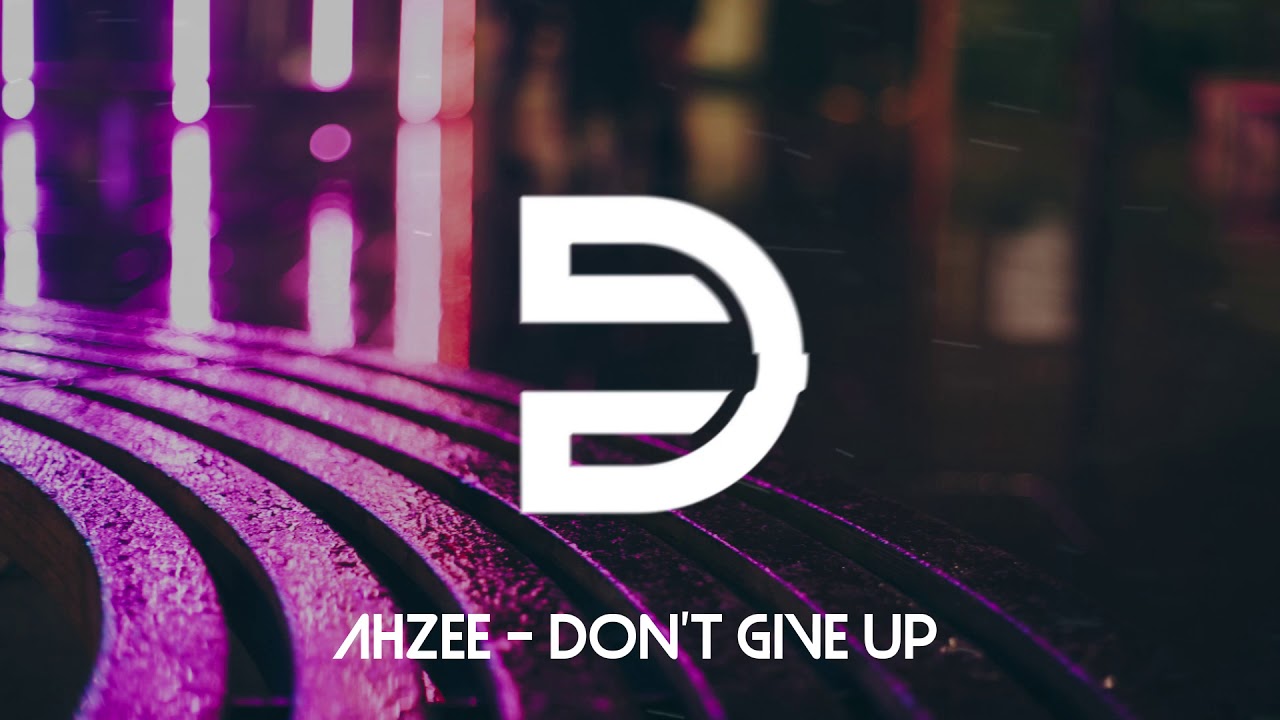 Don't Give Up - Ahzee: Song Lyrics, Music Videos & Concerts