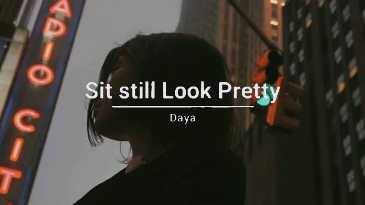 Daya - Sit Still Look Pretty (lyrics) - YouTube