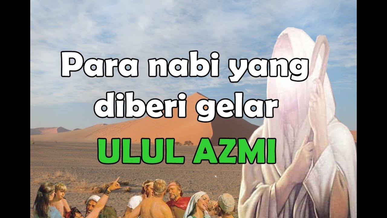Kisah para nabi yang diberi gelar ULUL AZMI - YouTube