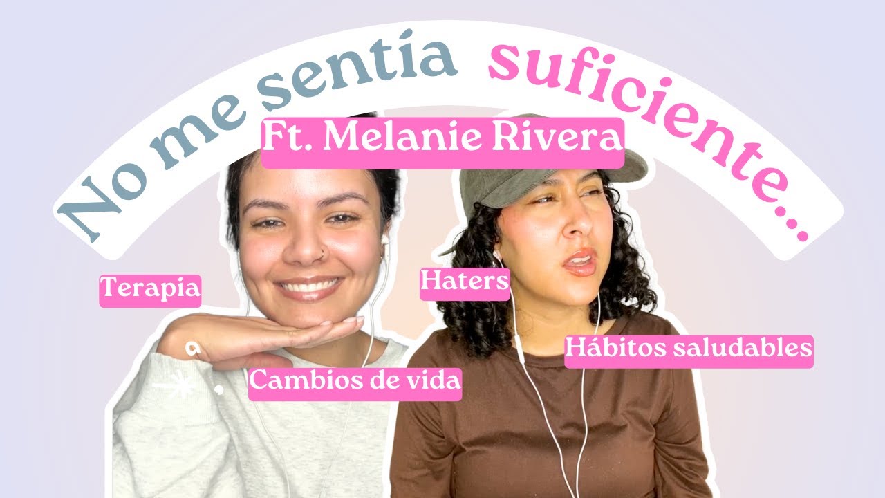 Ep. 10 - Entrevista a Melanie Rivera | Acudir a terapia, cambios de ...