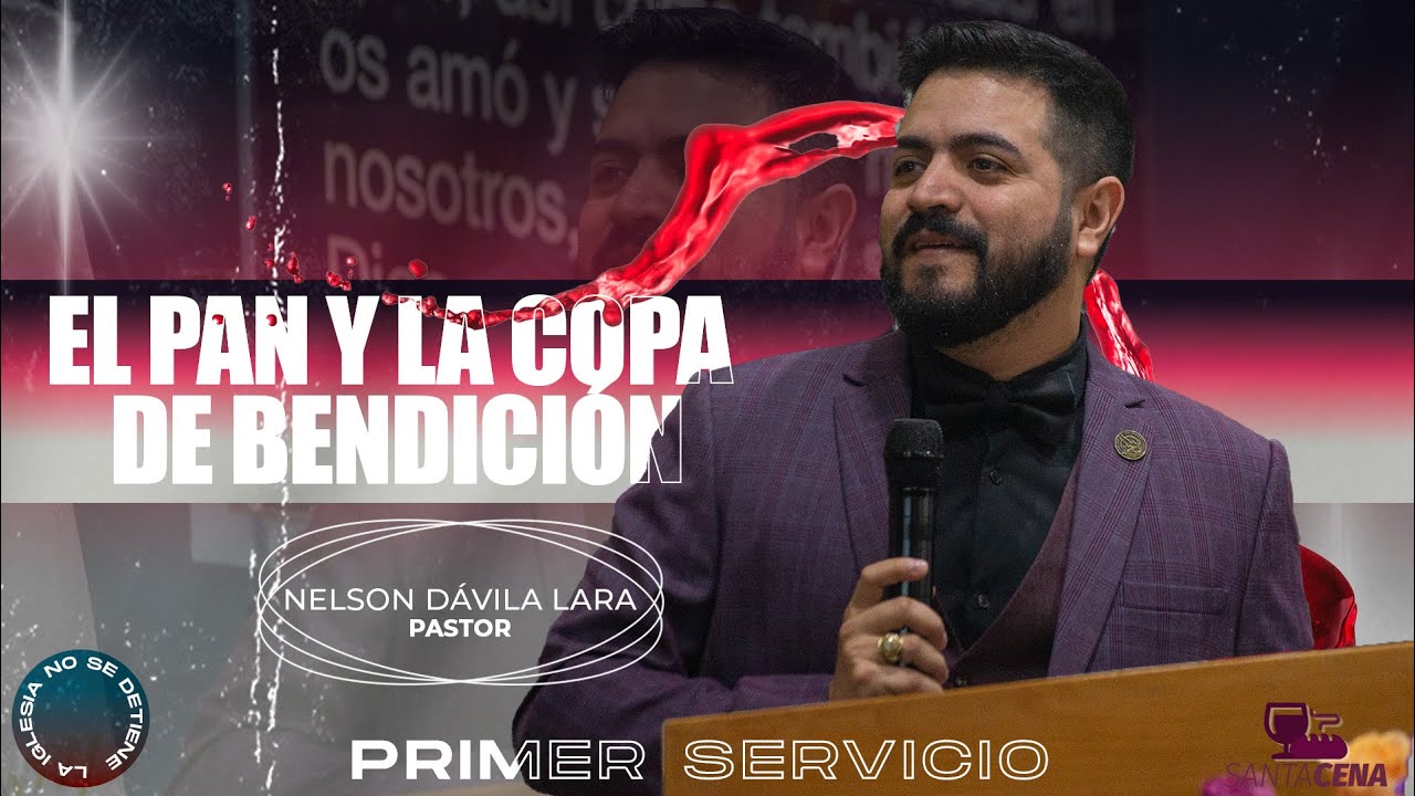 EL PAN Y LA COPA DE BENDICIÓN | PASTOR NELSON DÁVILA LARA | PRIMER ...