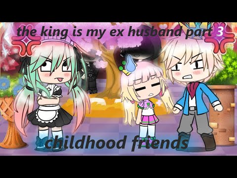 Childhood friends/ The king is my ex husband part 3 ||Gacha life mini movie|| GLMM