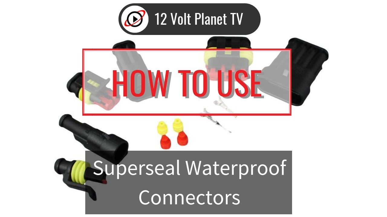 Superseal Waterproof Connectors | 12 Volt Planet - YouTube