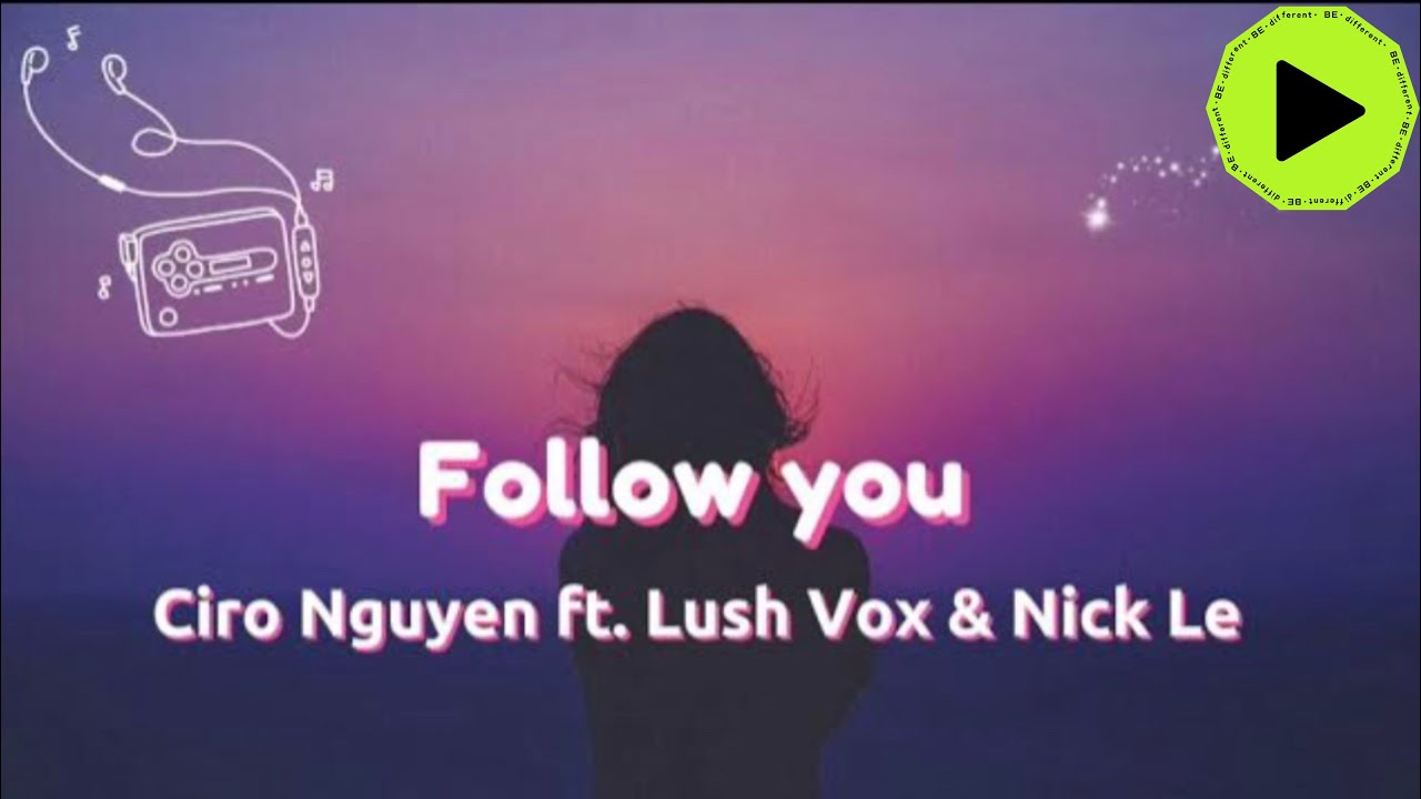 Follow you- Ciro Nguyen ft. Lush Vox, Nick Le (Official Audio 2024 ...