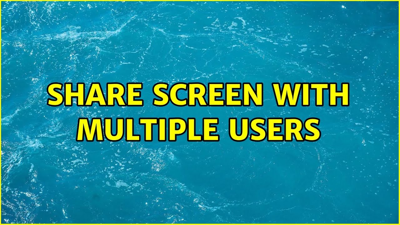Share screen with multiple users (3 Solutions!!) - YouTube