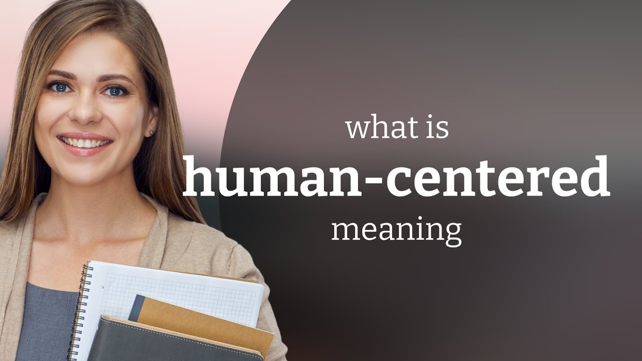 Human-centered • what is HUMAN-CENTERED definition - YouTube