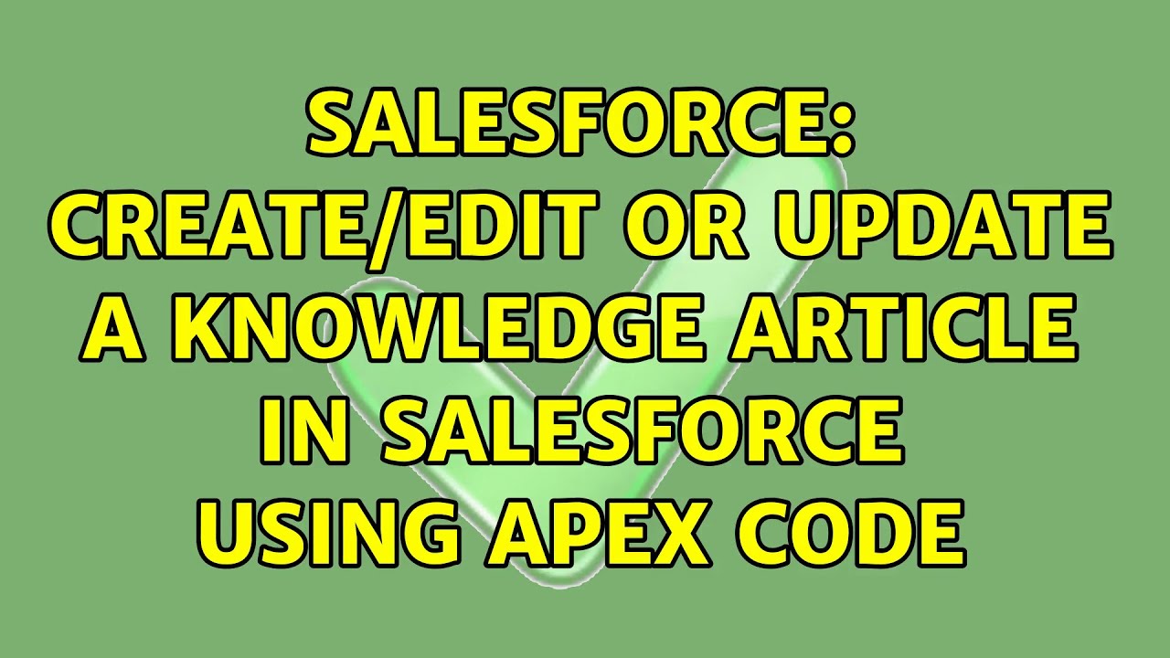 Salesforce Create Edit Or Update A Knowledge Article In Salesforce Using Apex Code 3 Solutions Salesforce Create Edit Or Update A Knowledge Article In Salesforce Using Apex Code 3 Solutions