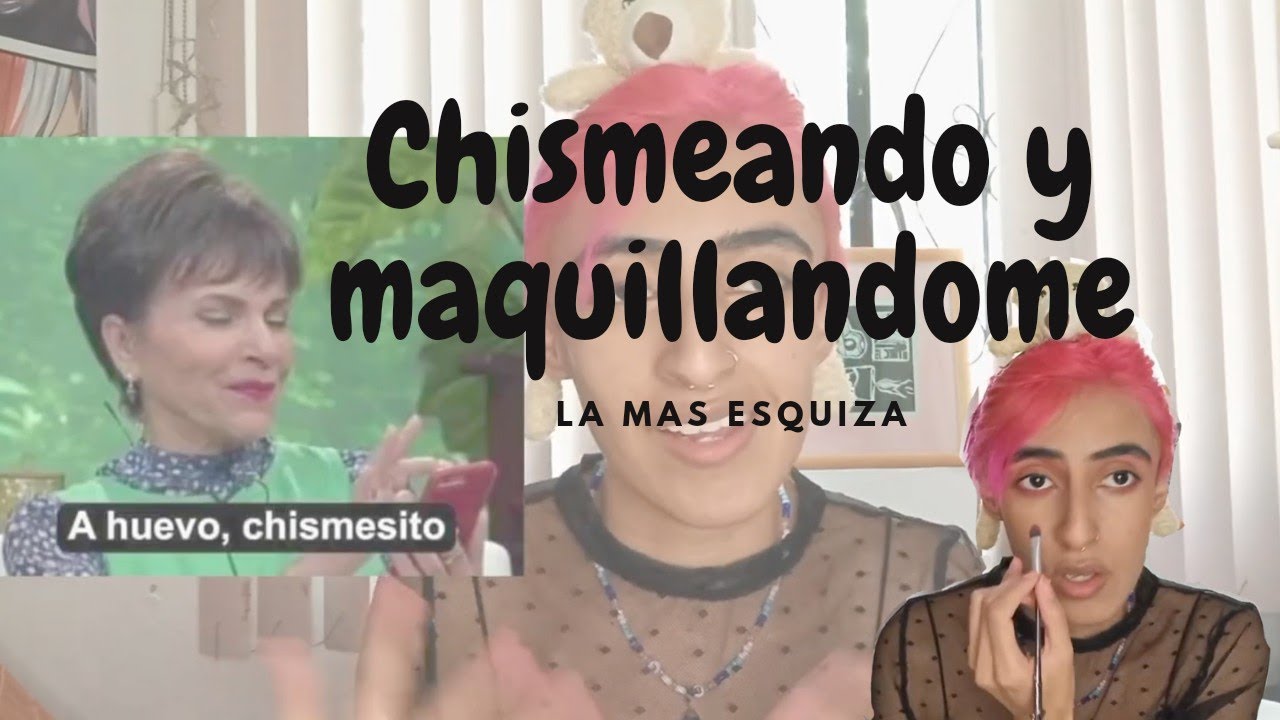 Chismeando y maquillandonos. - YouTube