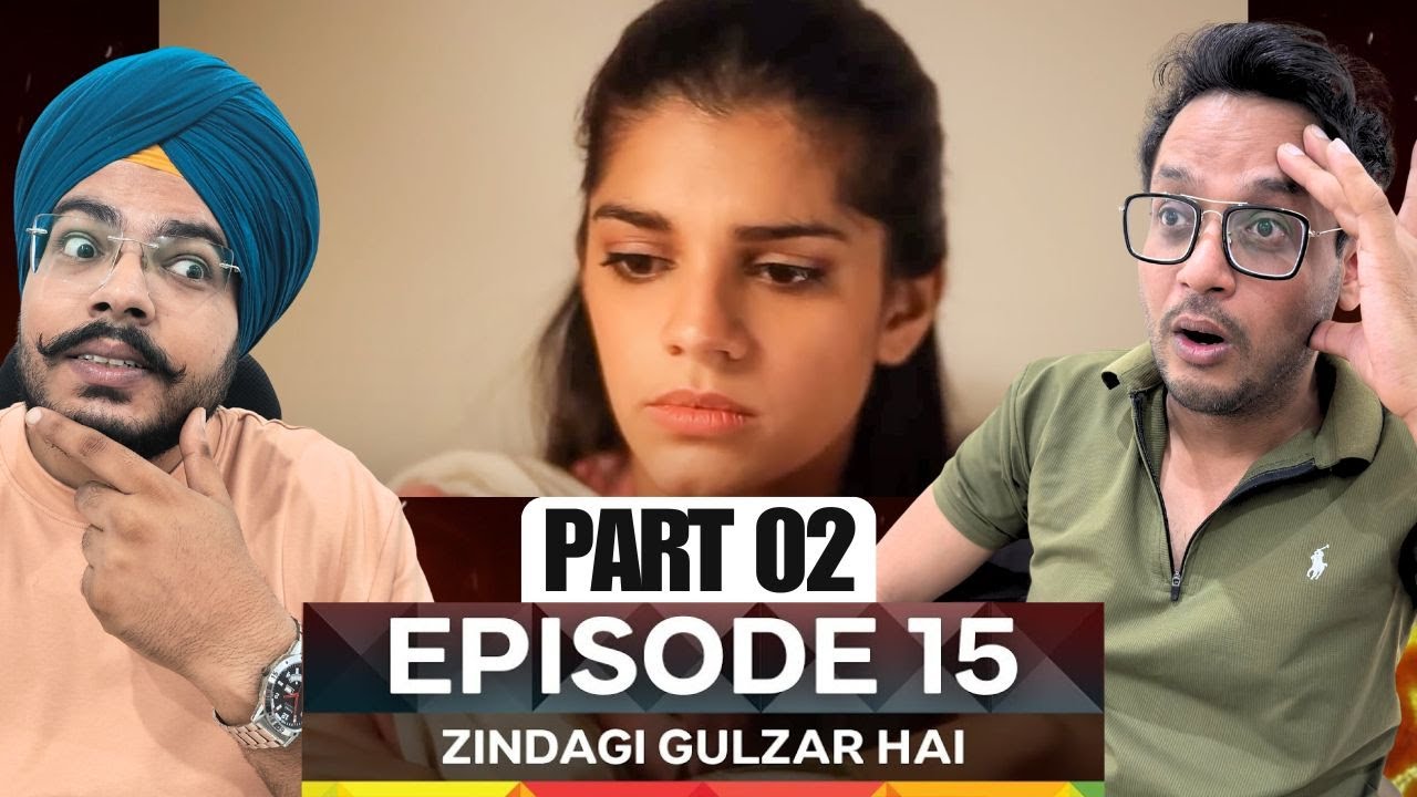 Zindagi Gulzar Hai Episode 15 | Part 02 | New Confusions, New ...