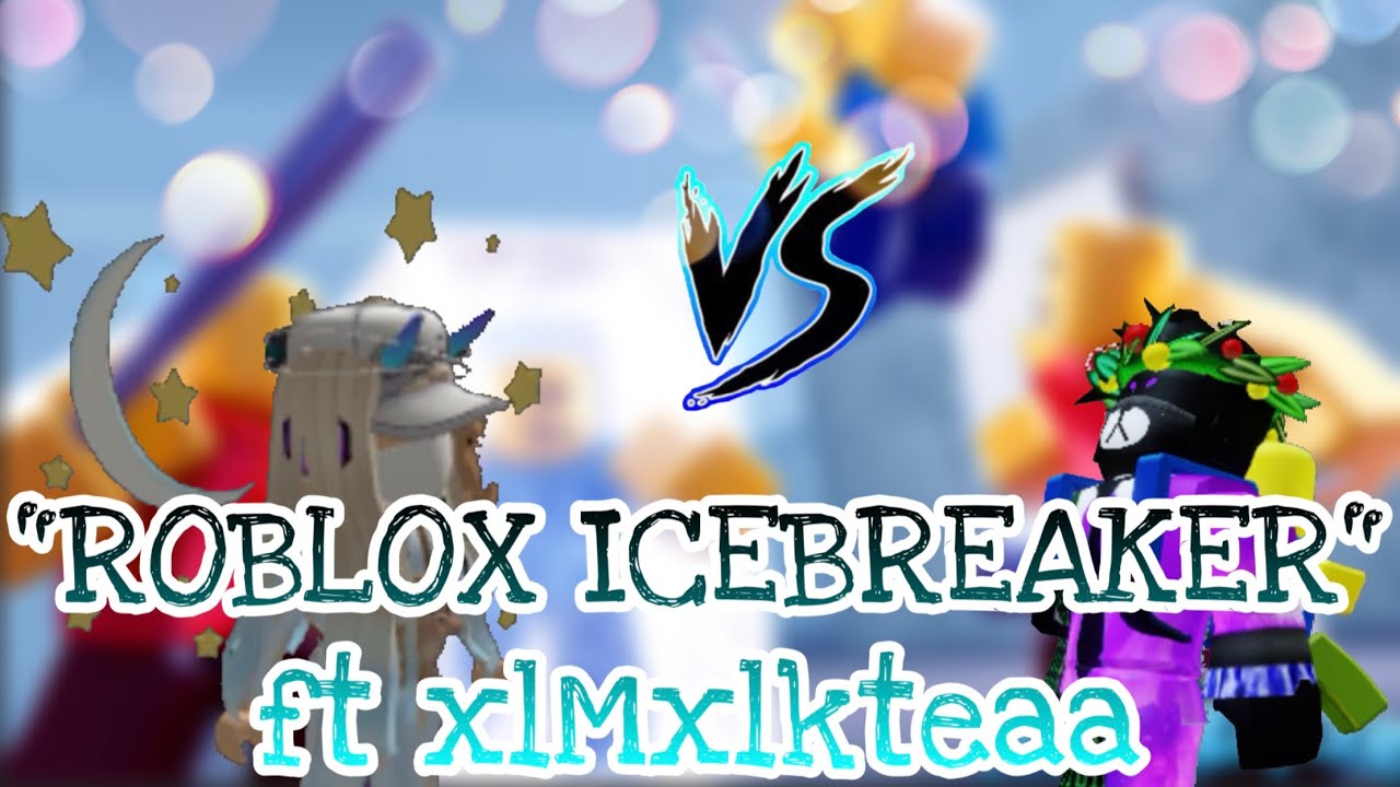 “ROBLOX ICEBREAKER” ft xlMxlkteaa - YouTube