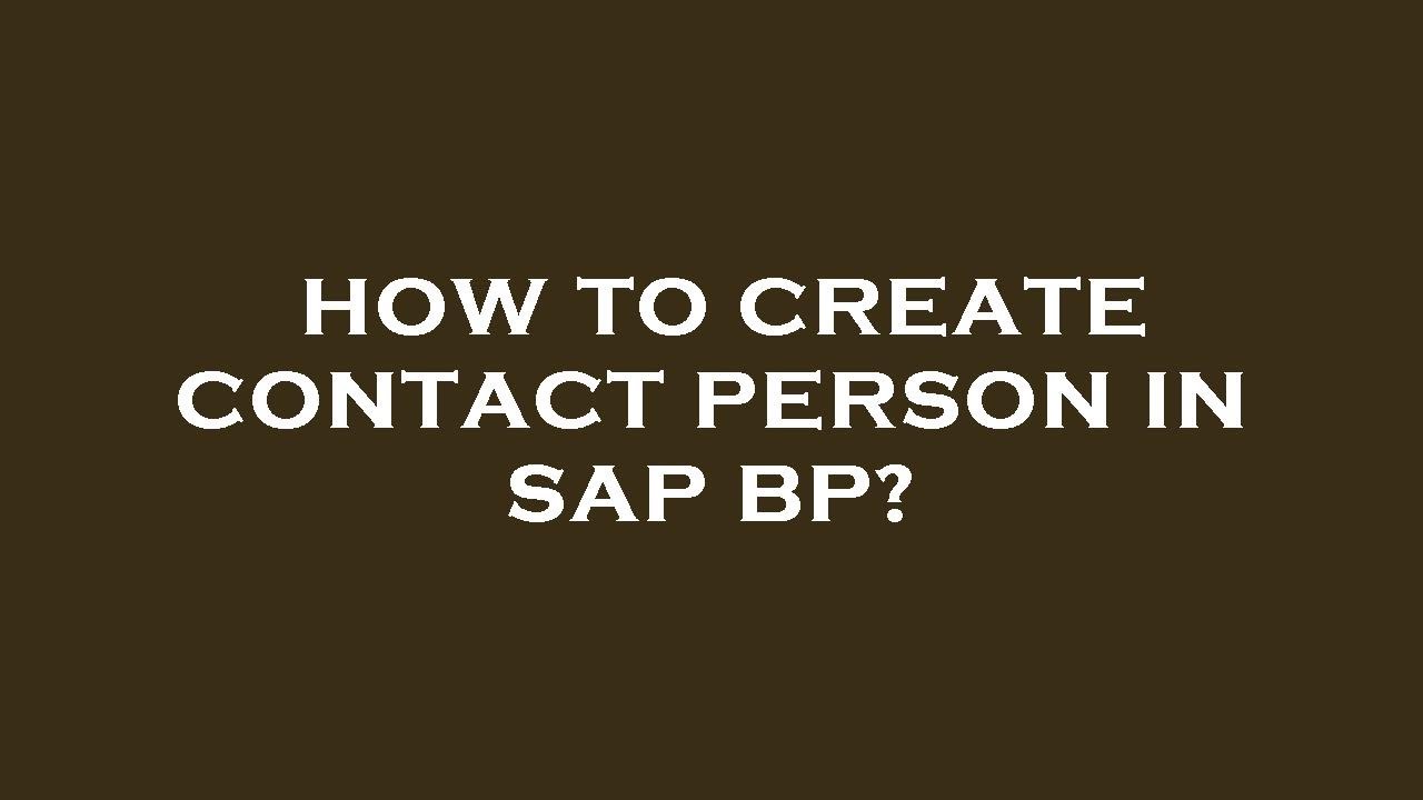 How to create contact person in sap bp? - YouTube