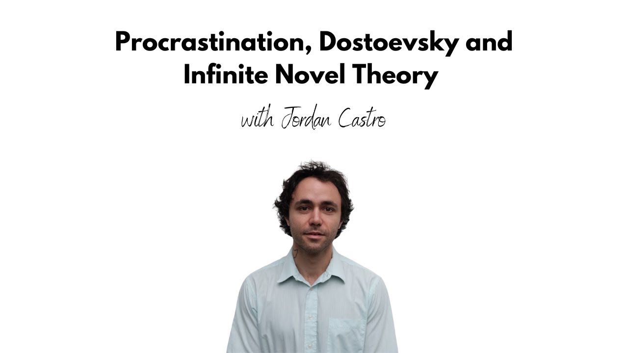 Procrastination, Dostoevsky and Infinite Novel Theory | Jordan Castro ...