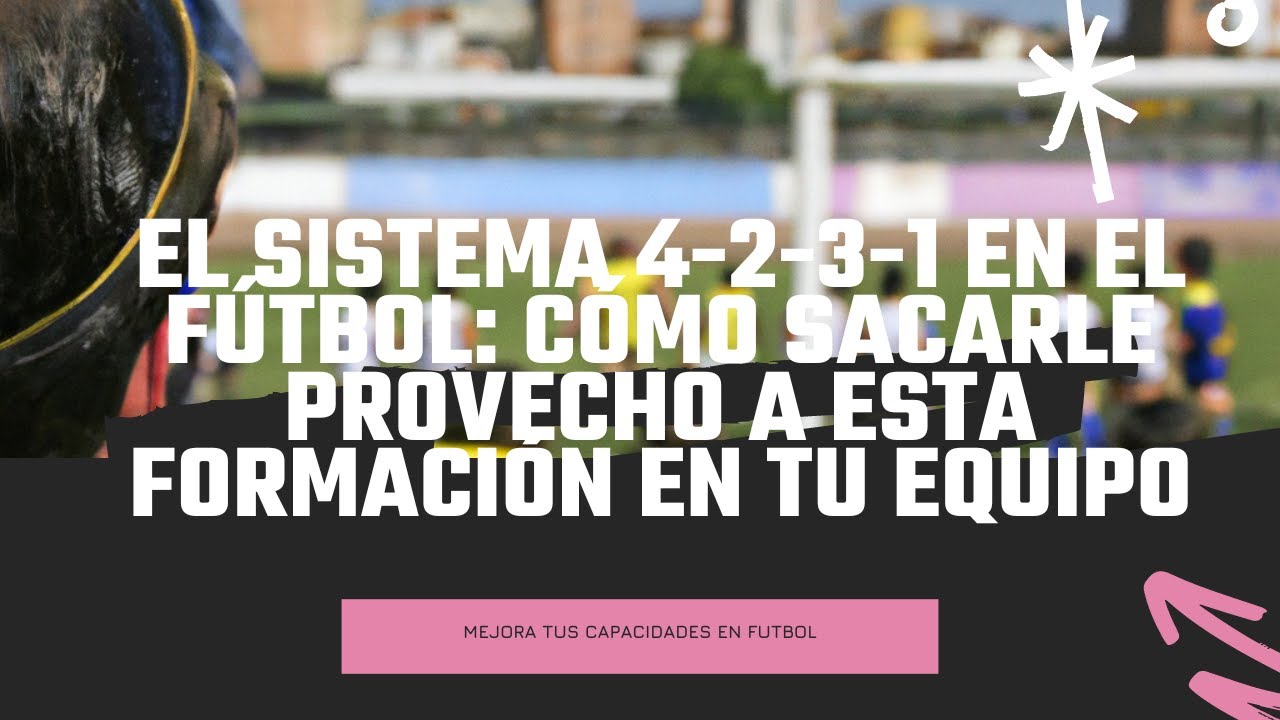 El sistema 4-2-3-1 en el fútbol: Cómo sacarle provecho a esta formación en tu equipo | FutbolLab ...