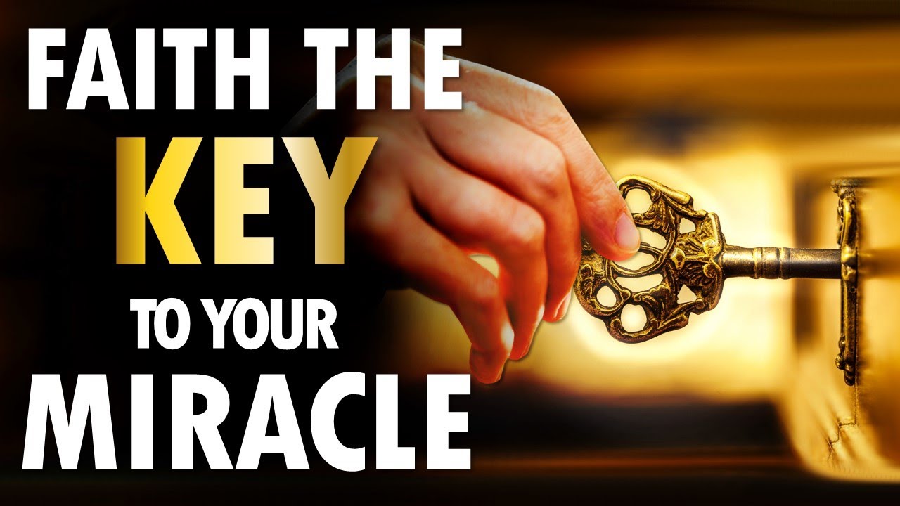 FAITH is the KEY to Your MIRACLE - YouTube