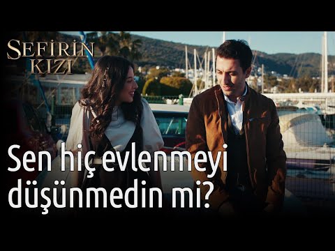 Sefirin Kızı | Sen Hiç Evlenmeyi Düşünmedin Mi?