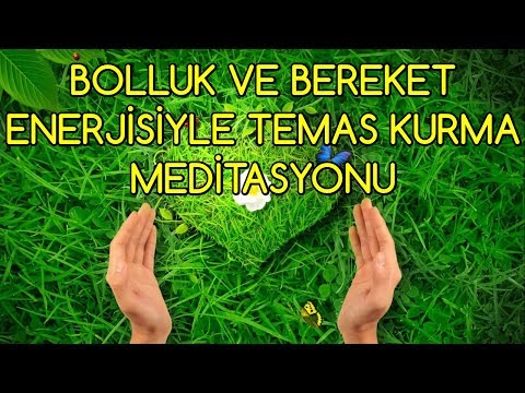 BOLLUK ve BEREKET enerjisiyle temas kurma meditasyonu