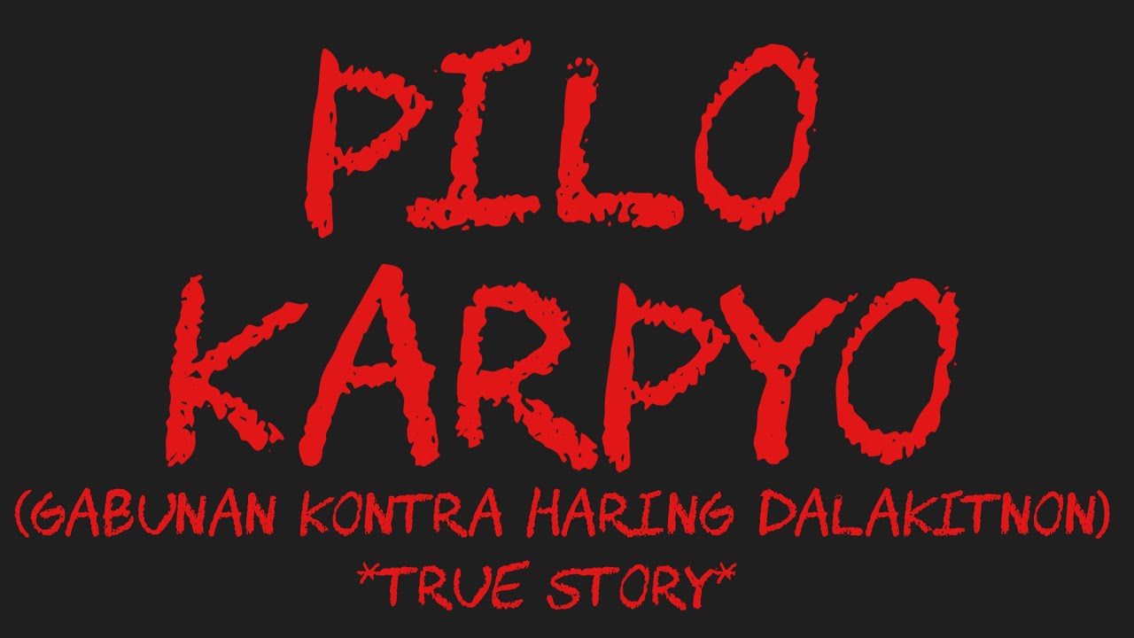 PILO KARPYO (Gabunan Kontra Haring Dalakitnon) *True Story* - YouTube