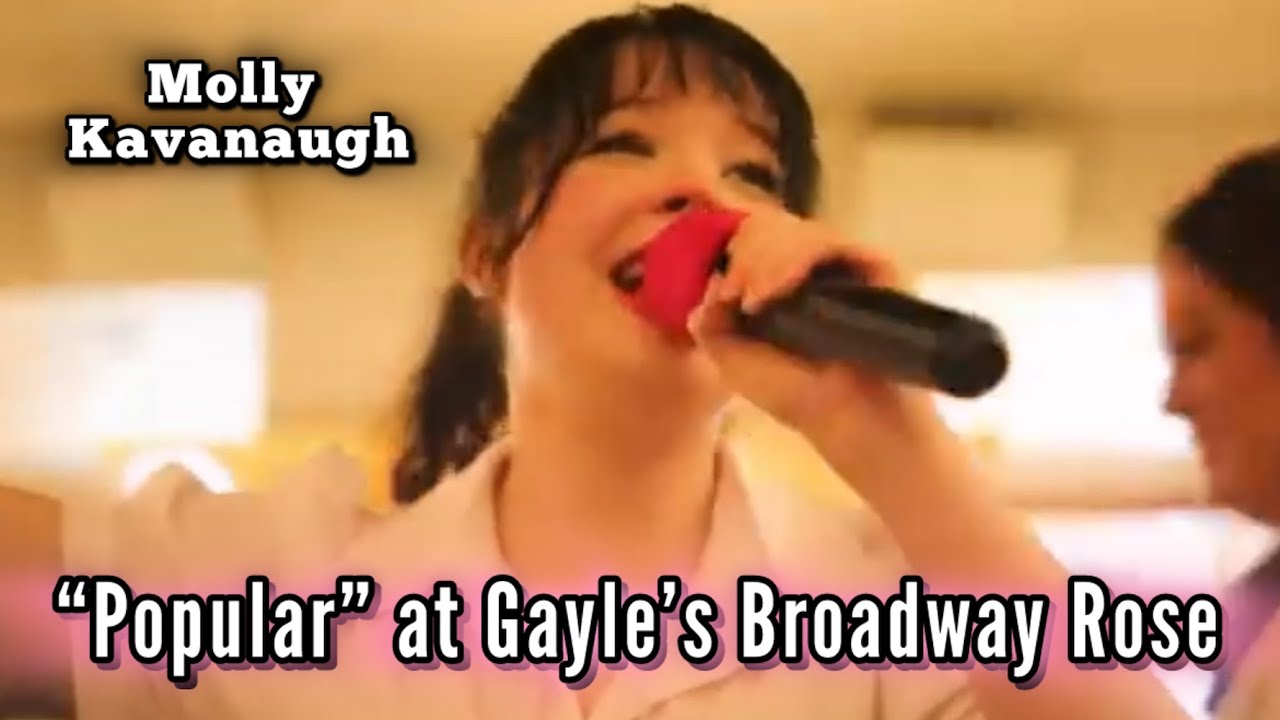 Molly Kavanaugh sings "Popular" at Gayles Broadway Rose - YouTube