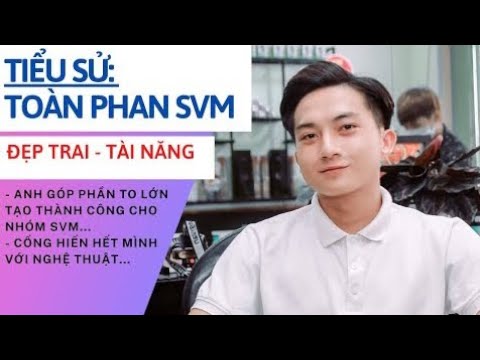 tiểu sử toàn phan svm.bạn diễn ăn ý với ai trong svm. - YouTube