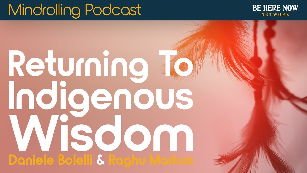 Returning to Indigenous Wisdom with Daniele Bolelli & Raghu Markus ...