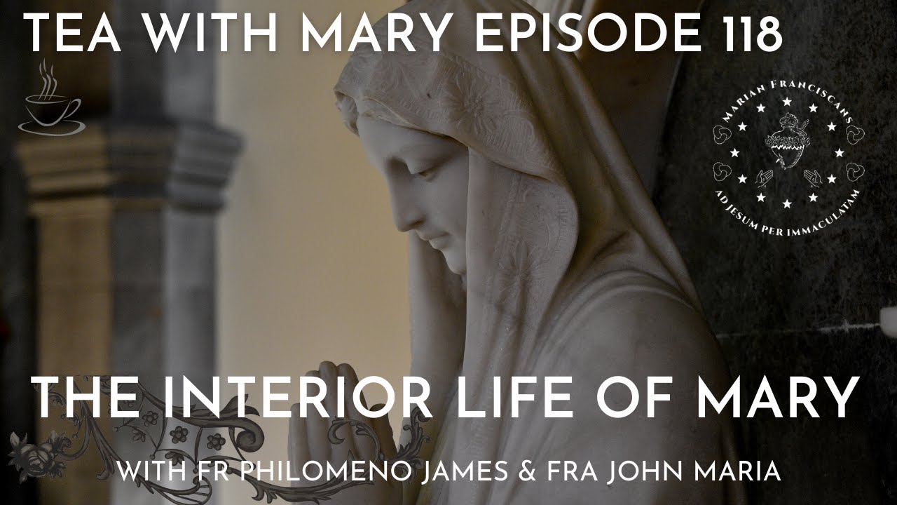 Tea with Mary Episode 118: The Interior Life of Mary - YouTube