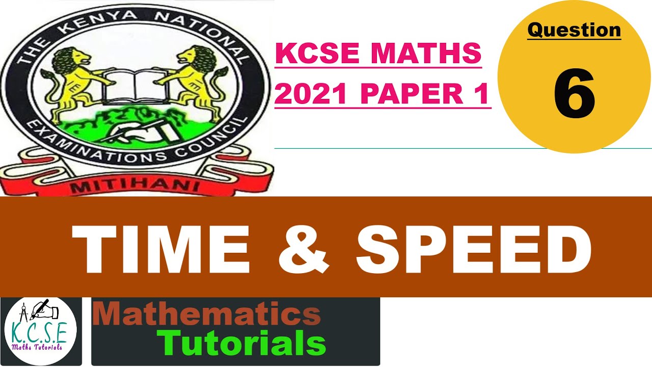 TIME & SPEED | KCSE MATHS 2021 PP1 Q6 - YouTube