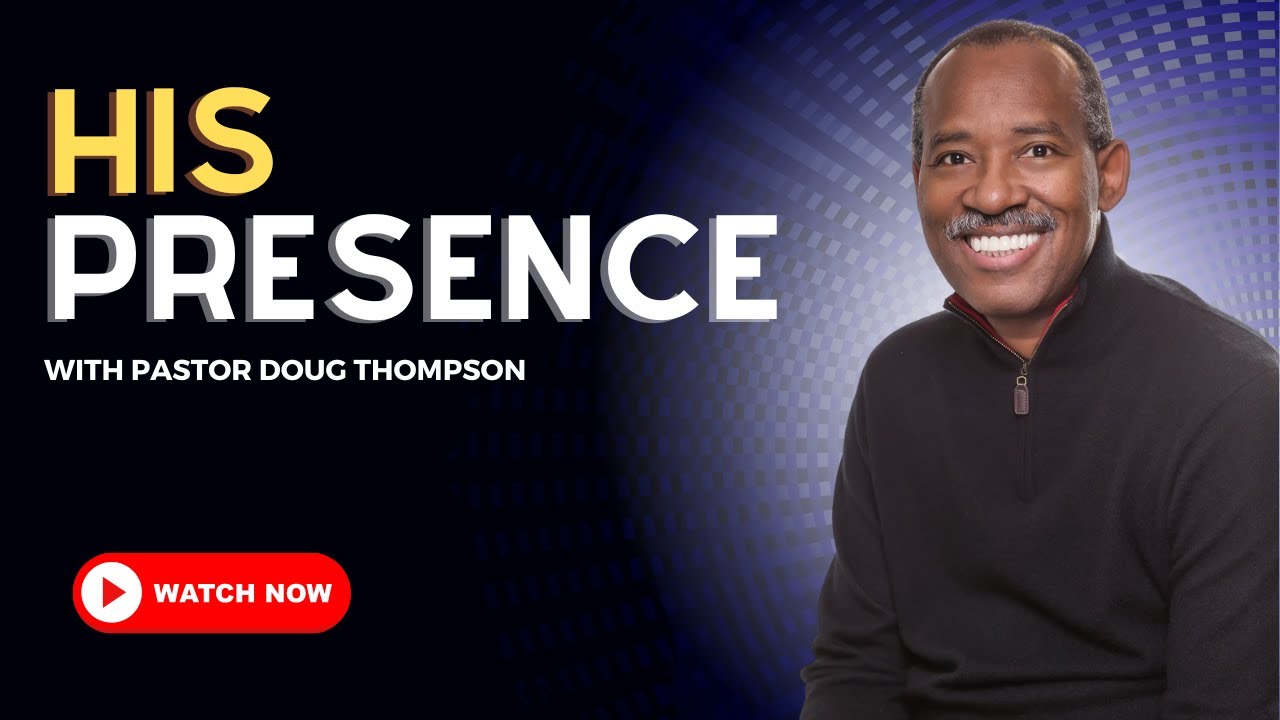 3/10/24 - Today's Message: His Presence | Pastor Doug Thompson ...
