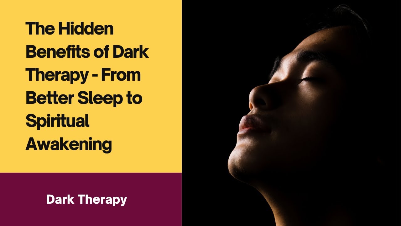 The Hidden Benefits of Dark Therapy From Better Sleep to Spiritual ...