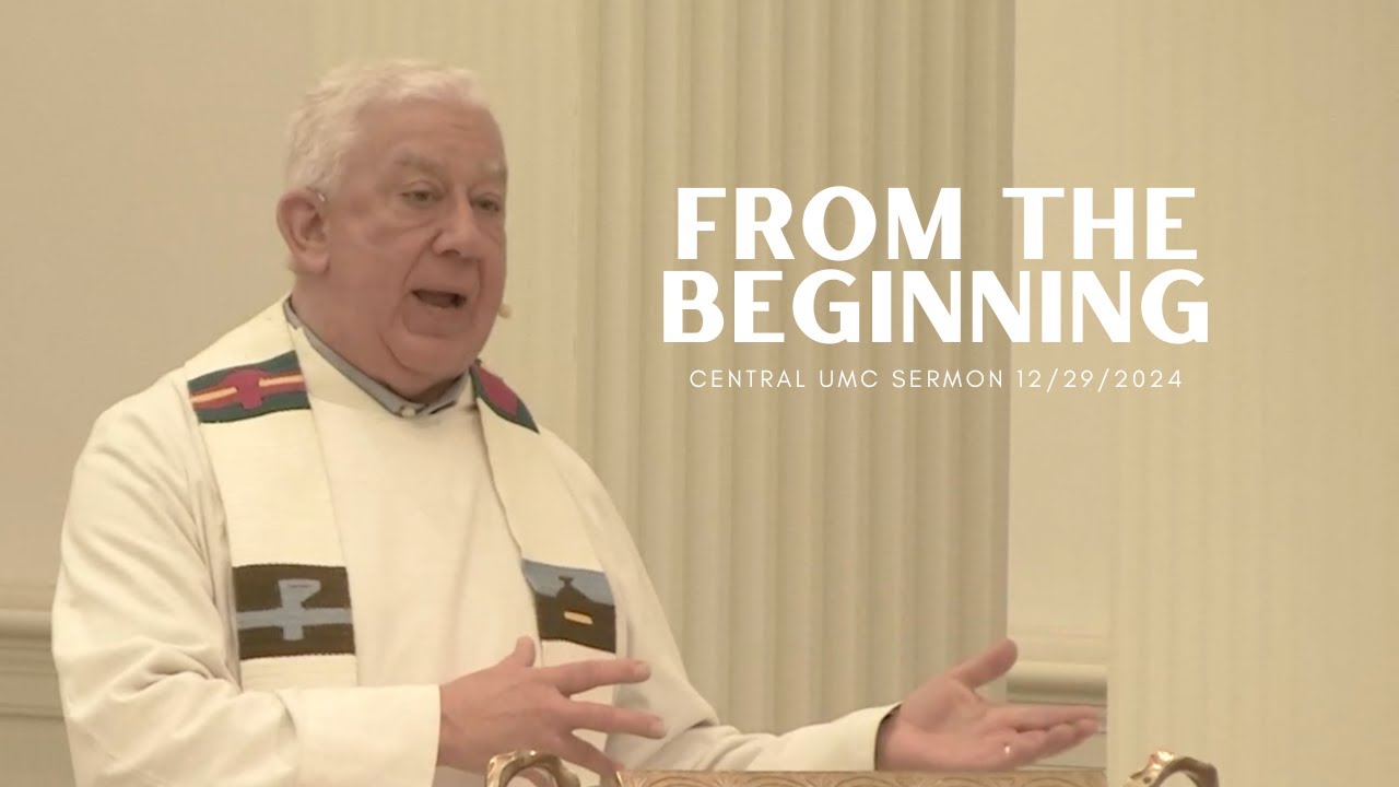 From the Beginning | Pastor Tom Latimer | Central UMC Sermon 12/29/2024 ...