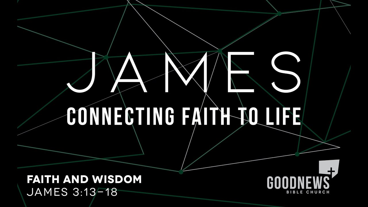 James connecting faith to life | Faith and wisdom | James 3:13 - 18 ...