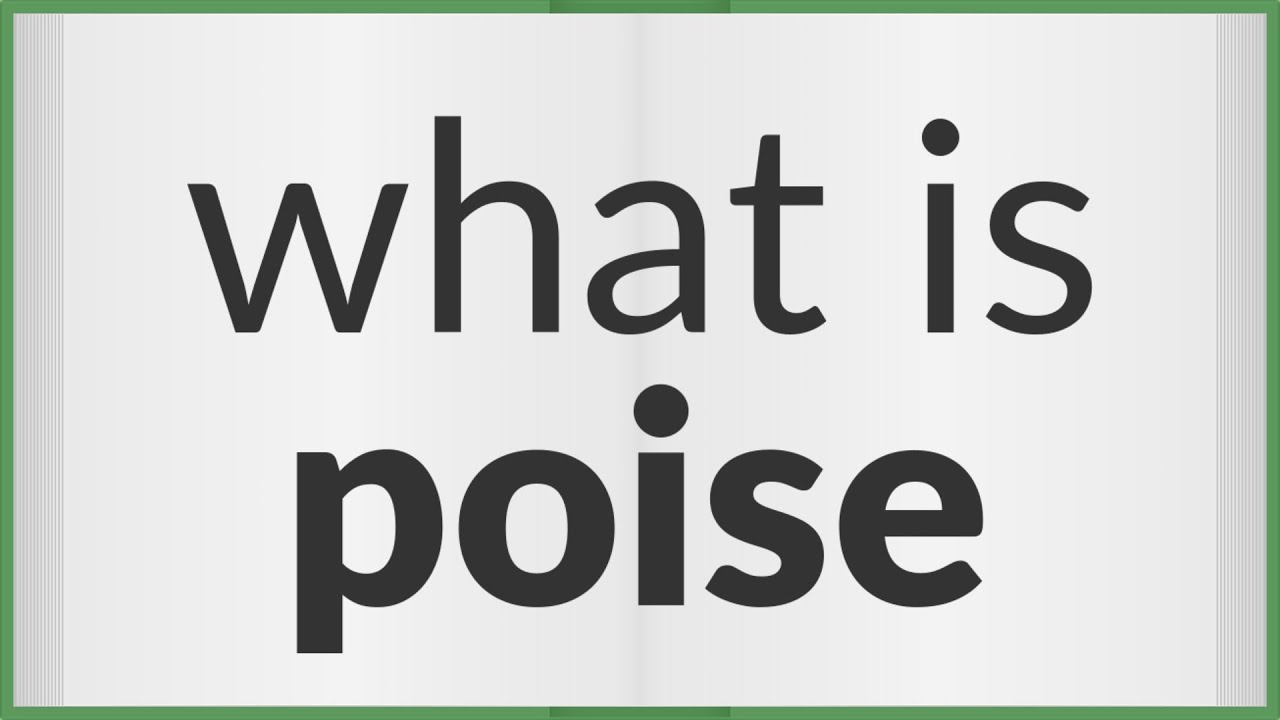 Poise Meaning Of Poise YouTube