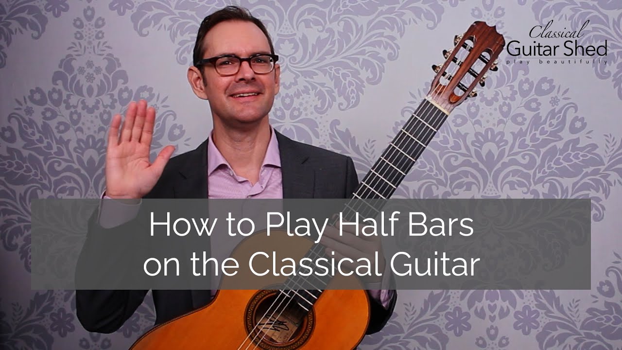 How to Play Half Barres on the Classical Guitar - tips and common ...