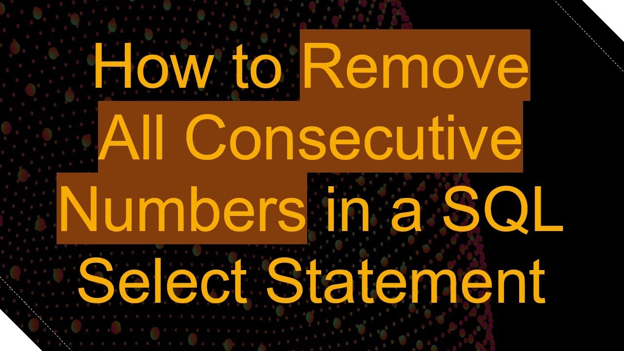 How to Remove All Consecutive Numbers in a SQL Select Statement - YouTube