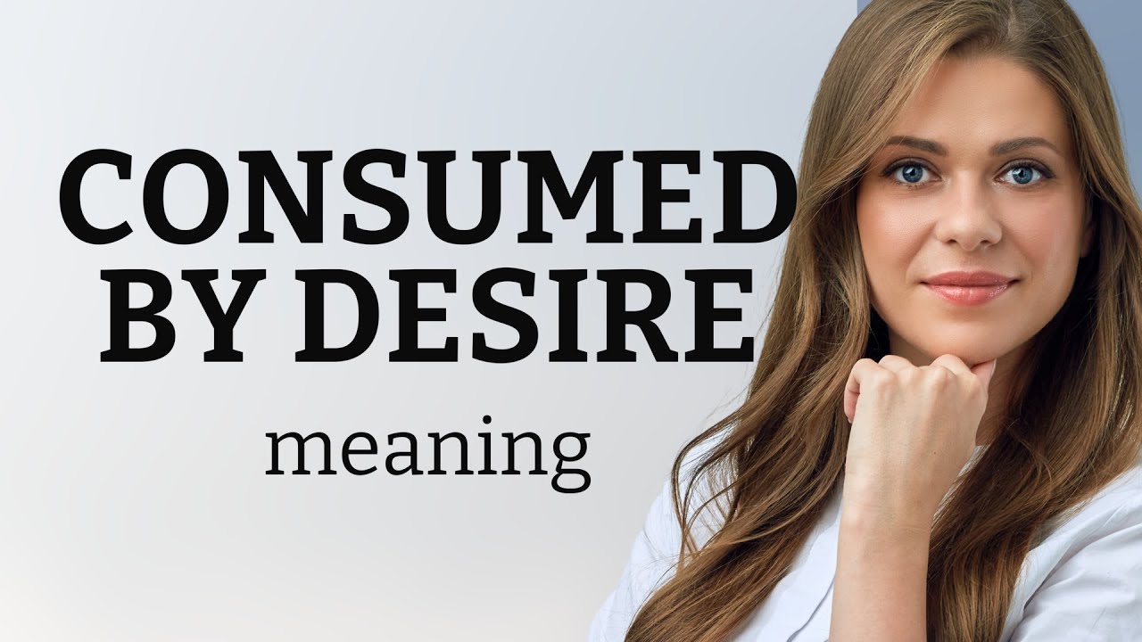 Understanding "Consumed by Desire": An English Phrase Explained - YouTube
