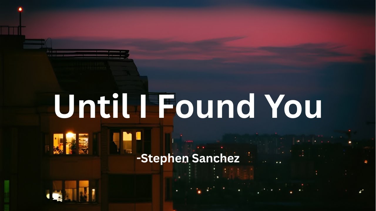 Until I Found You - Stephen Sanchez (Lyrics) - YouTube