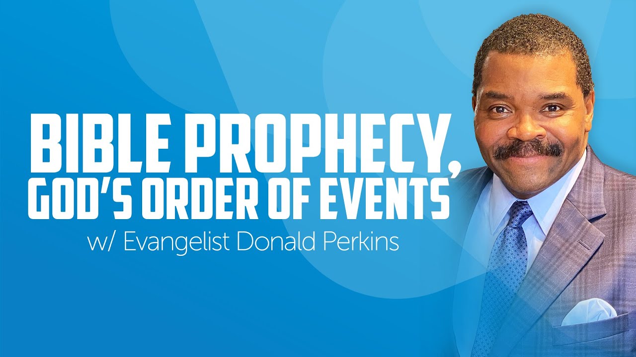 Bible Prophecy, God's Order of Events | Evangelist Donald Perkins - YouTube