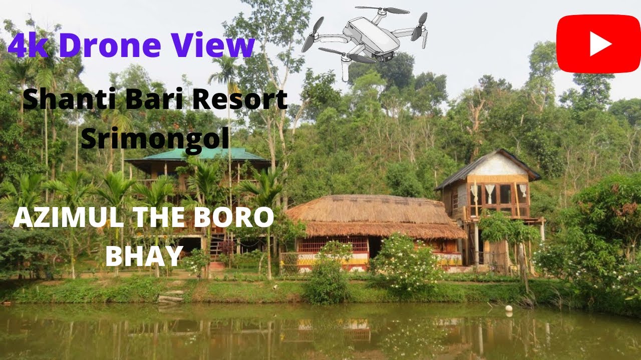 Shanti Bari Resort, Srimongol , Hobigonj I 4K Drone Footage Bird's Eye View I - YouTube
