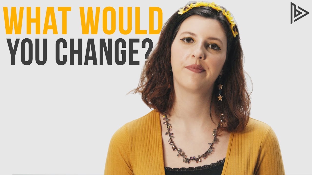 What Would You Change About Yourself L 100 PERCENT REAL YouTube what-would-you-change-about-yourself-l-100-percent-real-youtube