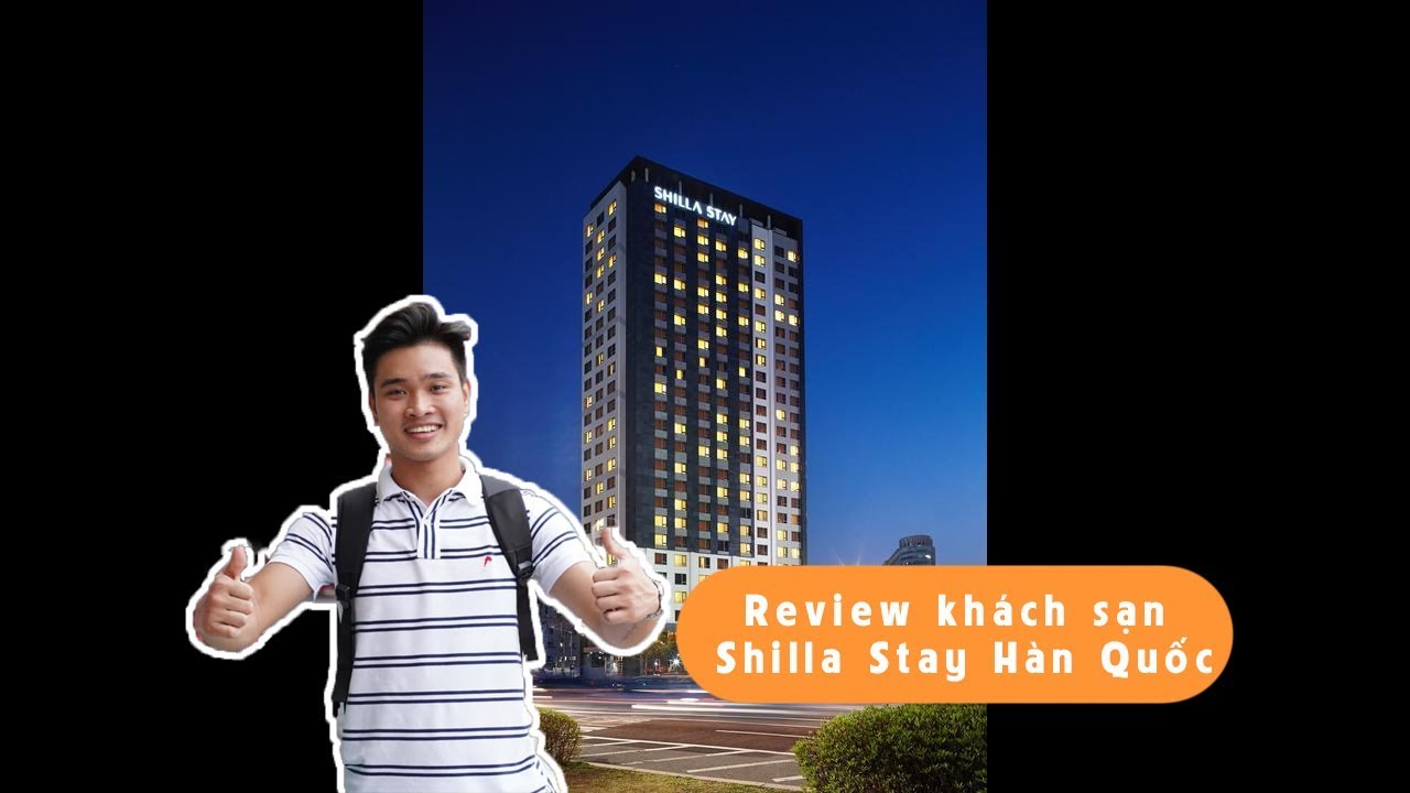 Review khách sạn Shilla Stay - Hàn Quốc | VIETMICE TV - YouTube