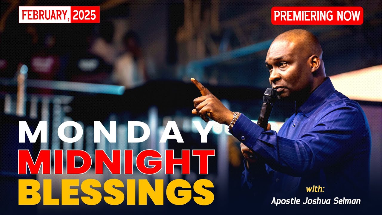 MONDAY MIDNIGHT BLESSINGS, 3RD FEBRUARY 2025 APOSTLE JOSHUA SELMAN ...