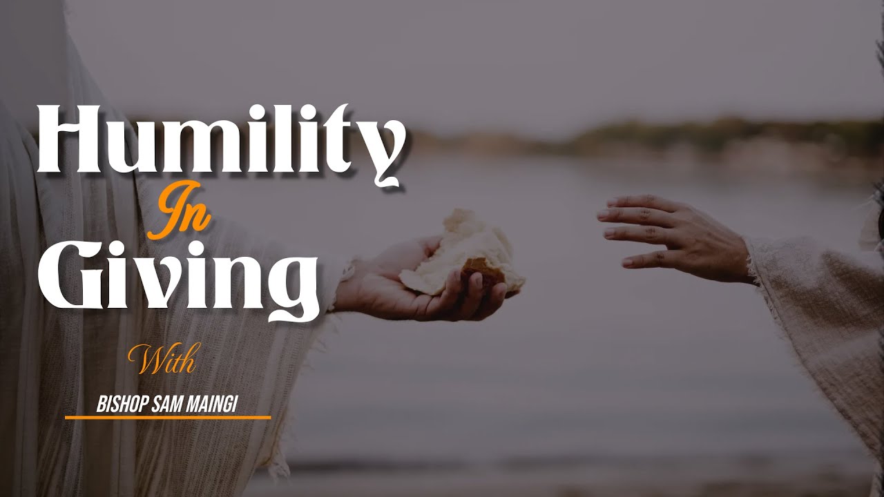 | HUMILITY IN GIVING | Bishop Sam Maingi - YouTube