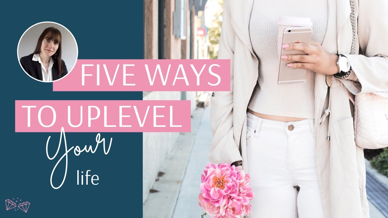 How to Uplevel Your Life - YouTube