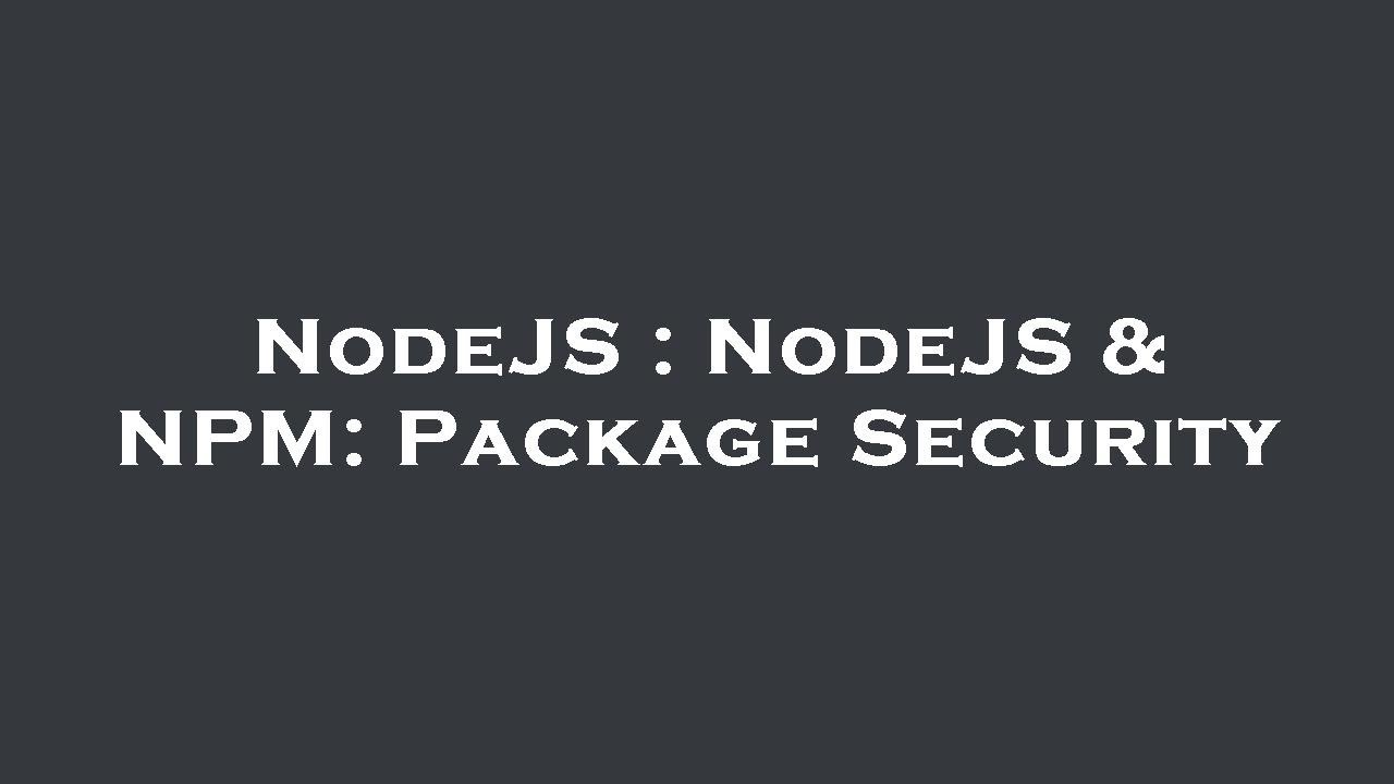NodeJS : NodeJS & NPM: Package Security - YouTube