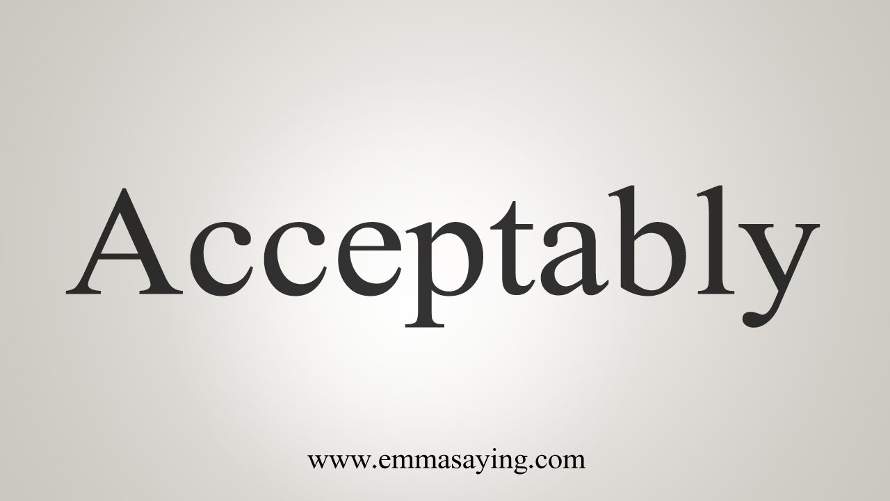 How To Say Acceptably - YouTube