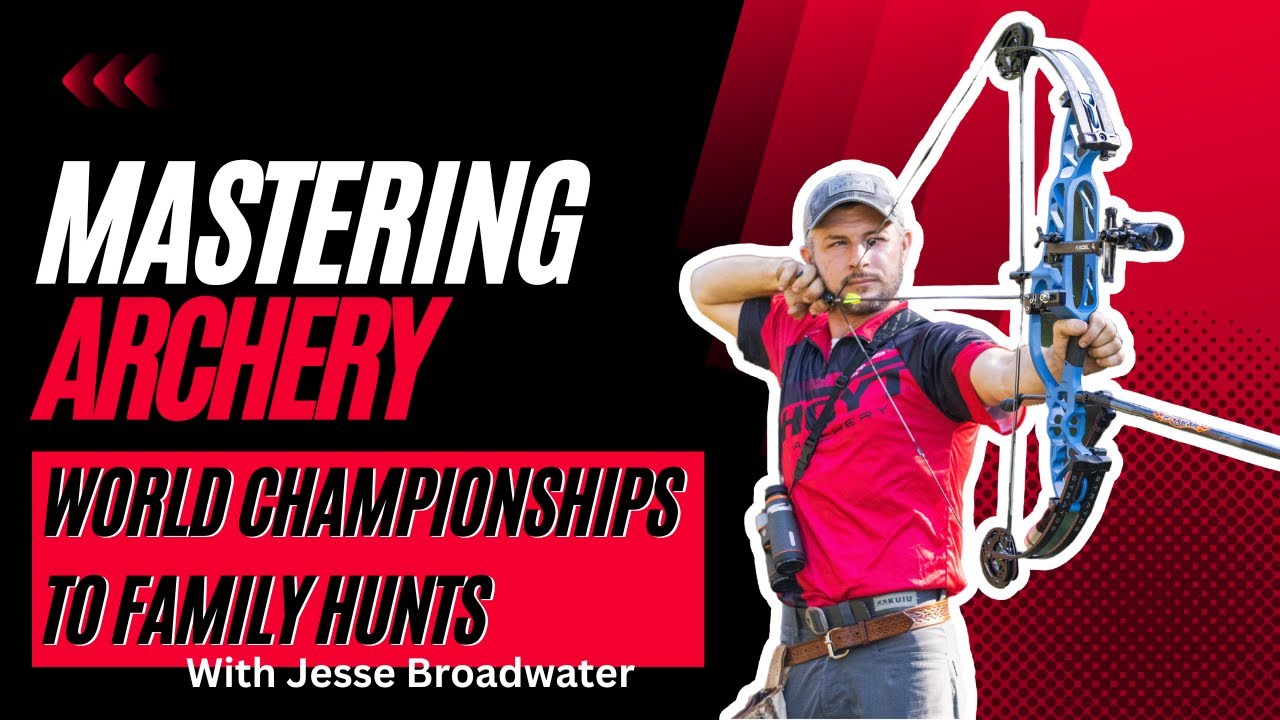 Mastering Archery: From World Championships to Family Hunts w/ Jesse ...